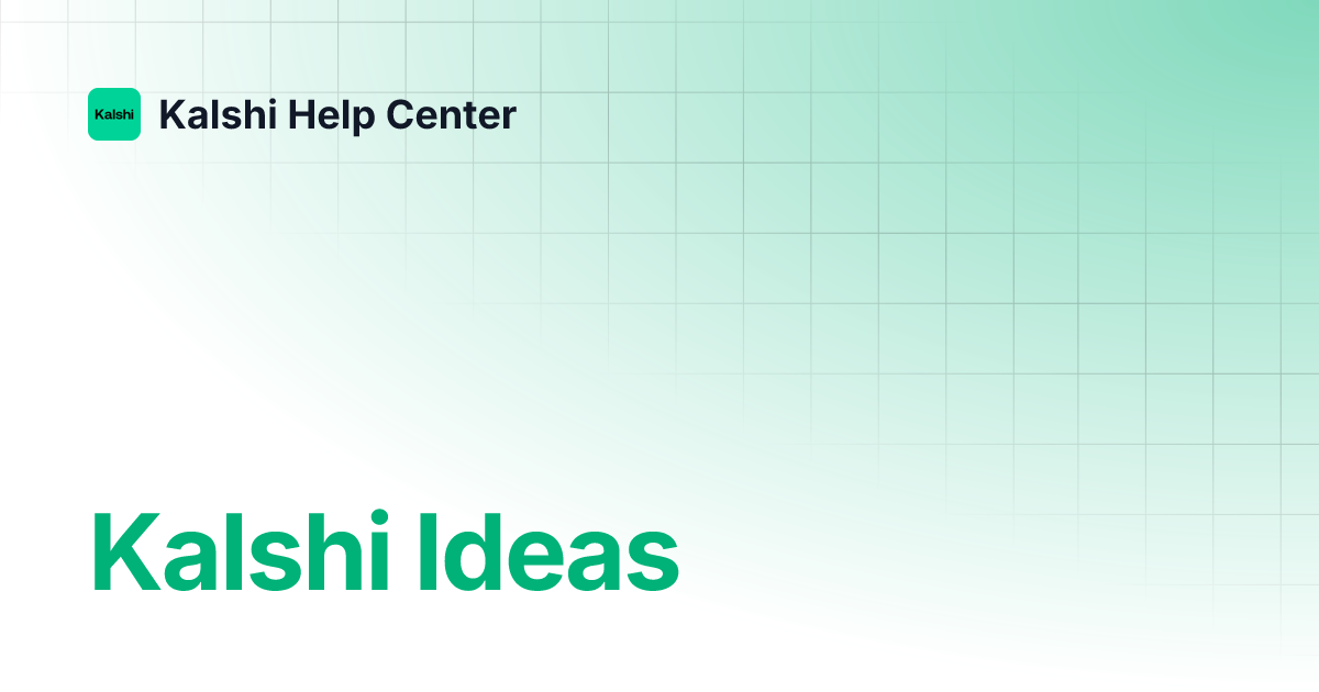 Kalshi Ideas | Kalshi Help Center