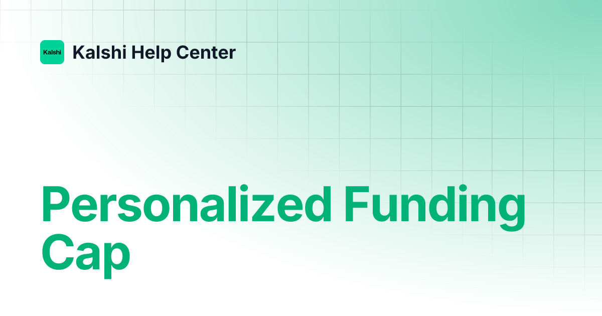 Personalized Funding Cap | Kalshi Help Center