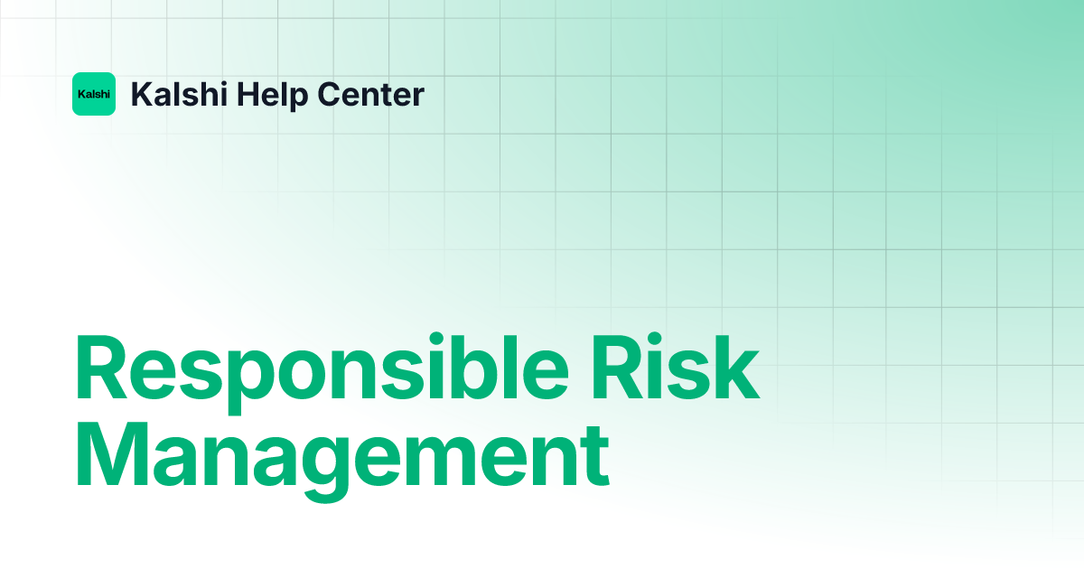 Responsible Risk Management | Kalshi Help Center